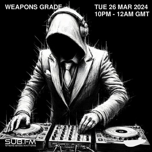 Stream Weapons Grade - 26 Mar 2024 by Sub FM | Listen online for free ...