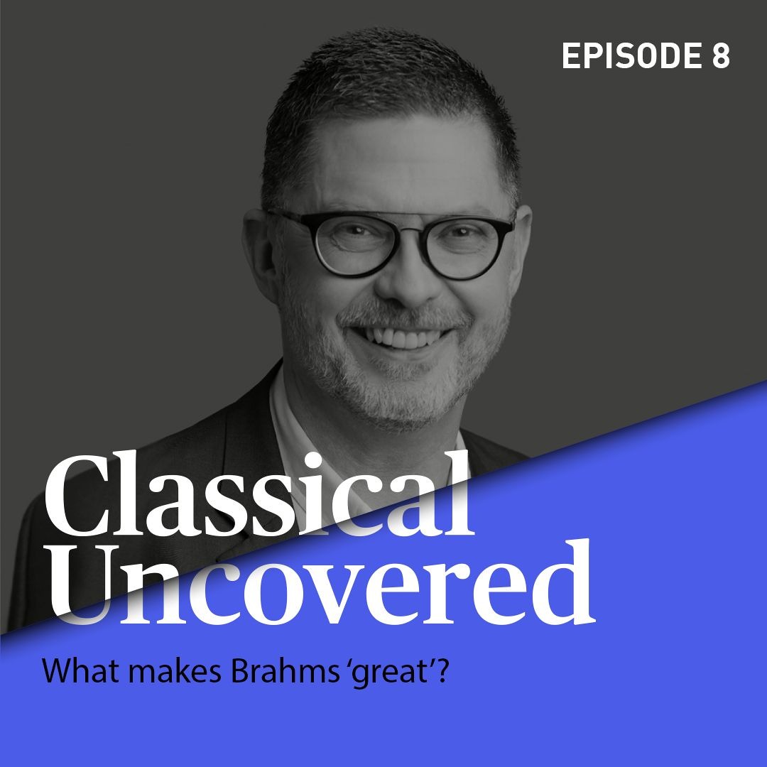 Stream Classical Uncovered with Graham Abbott: What makes Brahms 'great ...