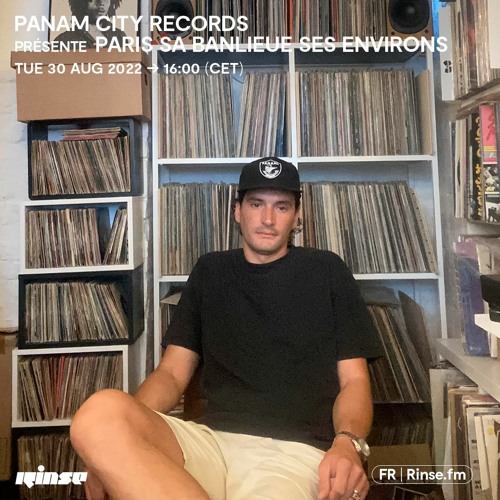 Stream Panam City Records présente Paris sa Banlieue ses environs - 30 Août 2022 by Rinse France ...