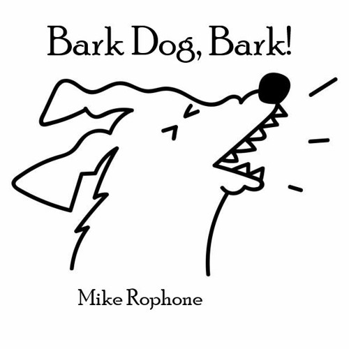 Stream Bark Dog Bark by Mike Rophone | Listen online for free on SoundCloud