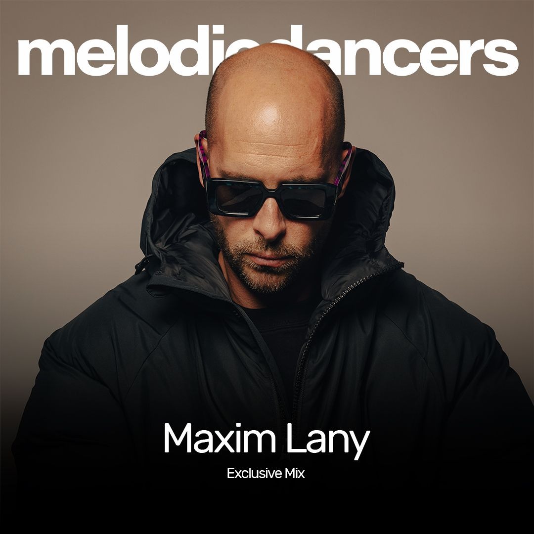 Stream Maxim Lany - Melodic Dancers Exclusive Mix by Melodic Dancers ...