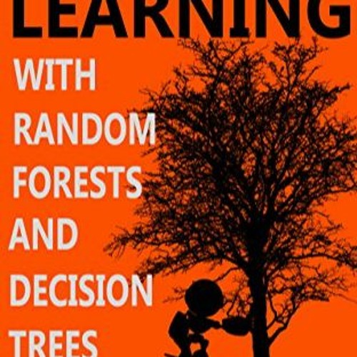 Stream (Download ️eBook) ️ Machine Learning With Random Forests And Decision Trees: A Visual ...