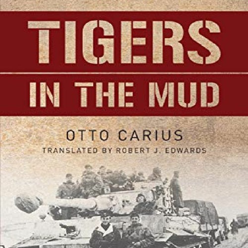 Stream episode [EBOOK]⚡ Tigers in the Mud: The Combat Career of German Panzer Commander Otto by ...