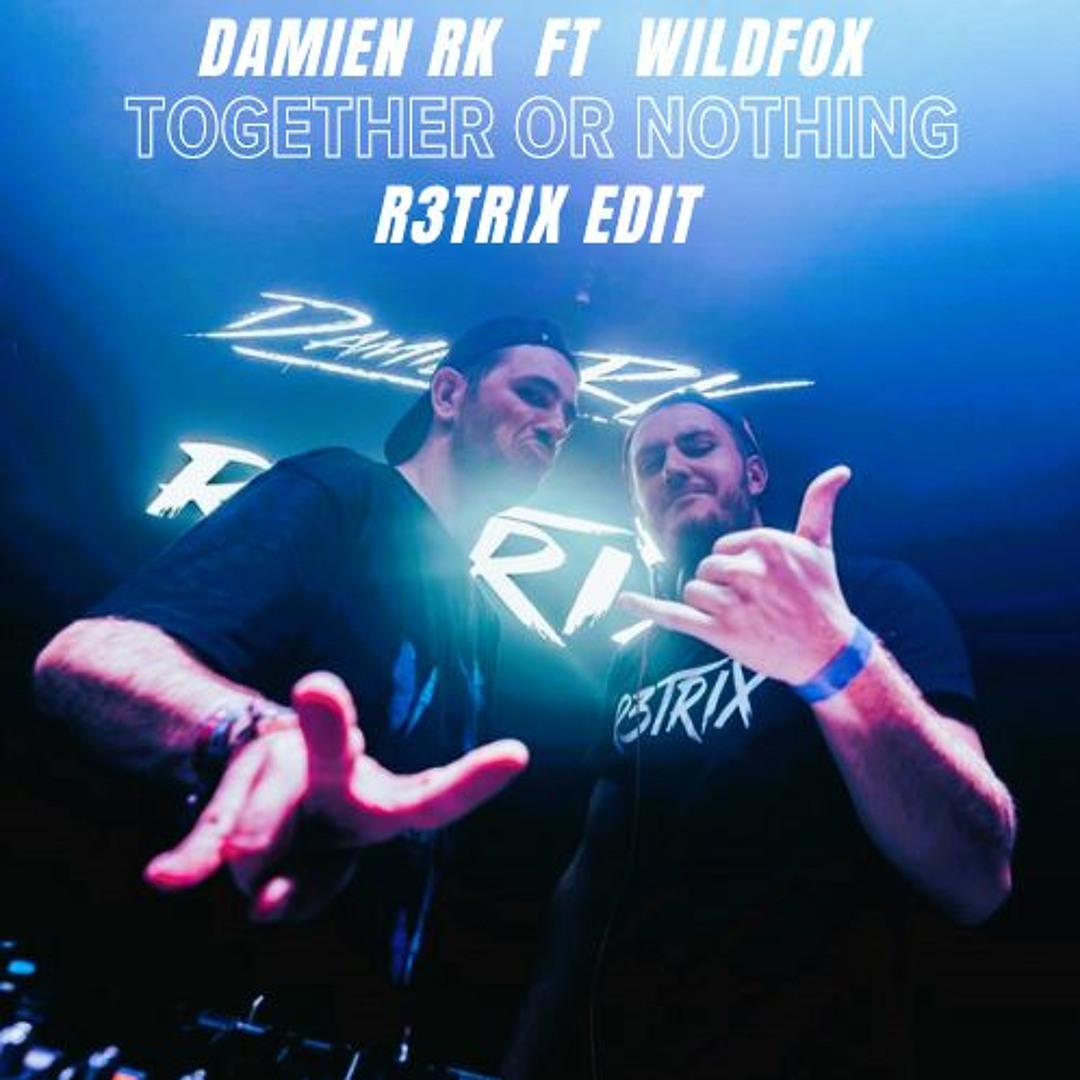 Stream Damien RK & Wildfox - Together Or Nothing (R3TRIX Edit) (Extended Mix) by Damien RK Music ...