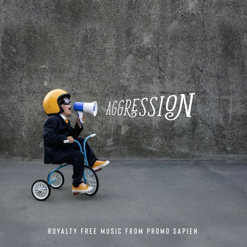 Stream Aggression - Royalty Free Music by promosapien | Listen online ...