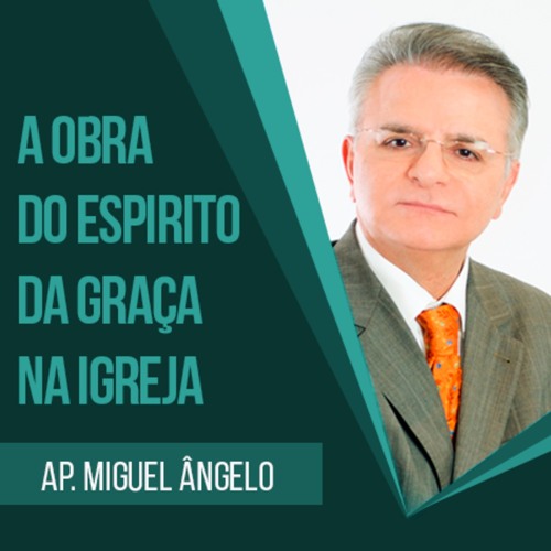 Stream A Obra do Espírito da Graça na Igreja Parte 9 by Apóstolo Miguel ...