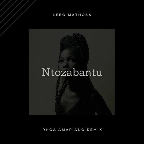Stream Lebo Mathosa - Ntozabantu (RHOA Amapiano Remix) by Nativ Boii ...