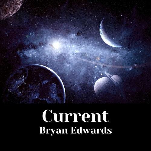 Stream Current by Bryan Edwards | Listen online for free on SoundCloud