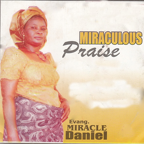 Stream Miraculous Praise, Pt. 2 by Evang. Miracle Daniel | Listen online for free on SoundCloud