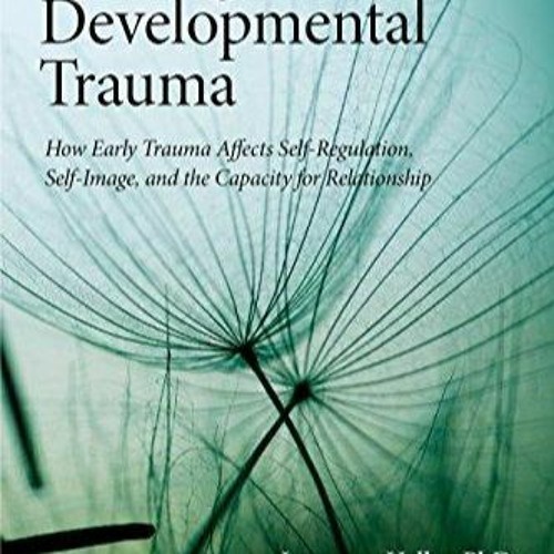 Stream episode DOWNLOAD/PDF Healing Developmental Trauma: How Early ... Stream episode DOWNLOAD/PDF Healing Developmental Trauma: How Early ...