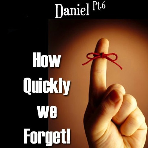 Stream Daniel Pt.6 "How Quickly We Forget" by Rev. Joel McDuffie ...