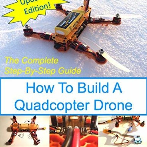 Stream Open PDF How to Build a Quadcopter Drone: Everything you need to ... Stream Open PDF How to Build a Quadcopter Drone: Everything you need to ...