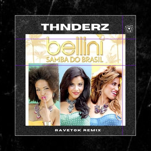 Stream BELLINI - SAMBA DO BRASIL (THNDERZ RAVETOK REMIX) by THNDERZ (RAVETOK REMIXES) | Listen ...