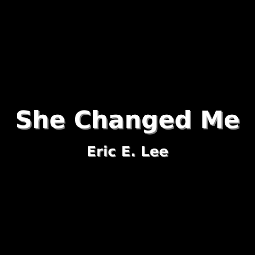 Stream She Changed Me by Eric LEE | Listen online for free on SoundCloud