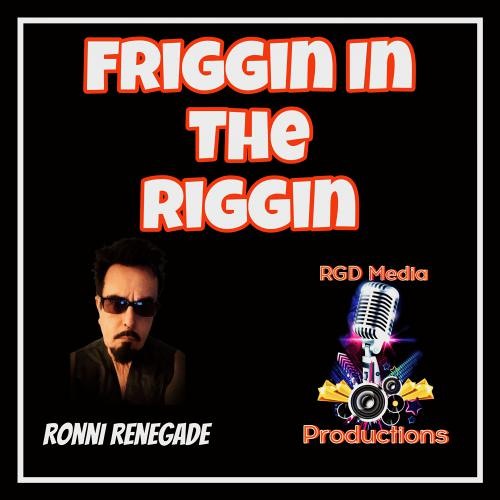 Stream Friggin In The Riggin By Ronni Renegade Listen Online For Free On Soundcloud