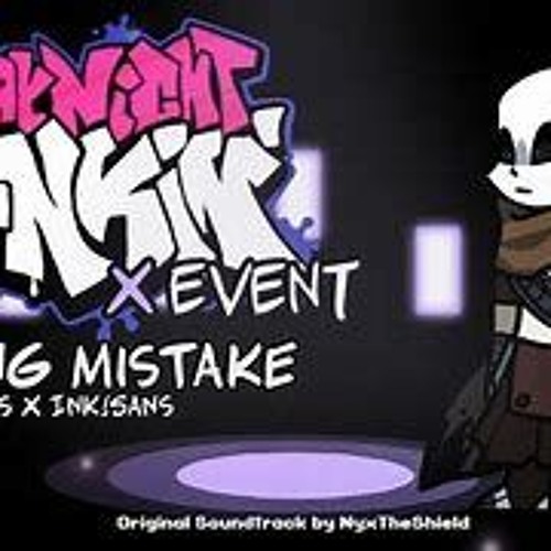 Stream Friday Night Funkin X Event OST - Inking Mistake [Vs Ink!Sans ...