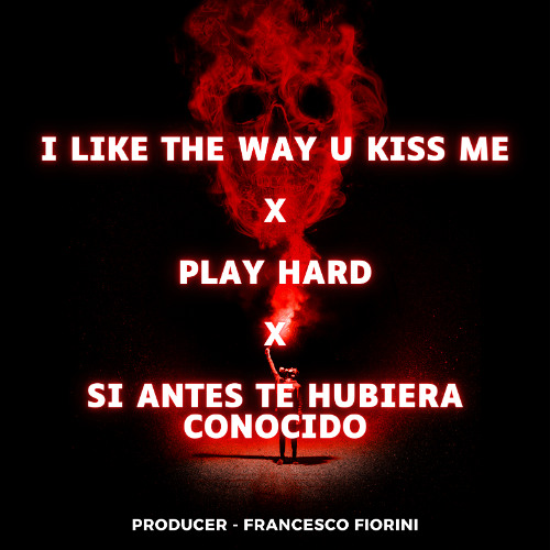 Stream I Like The Way You Kiss Me x Play Hard x Si Antes Te Hubiera ...