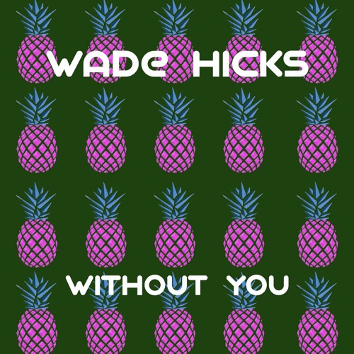 Stream Wade Hicks - Without You by Wade Hicks | Listen online for free ...