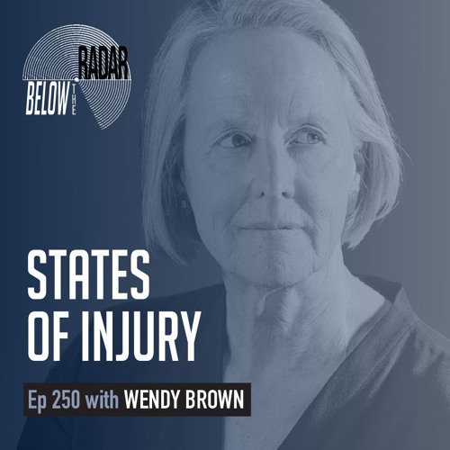 Stream States of Injury — with Wendy Brown by Below the Radar | Listen ...