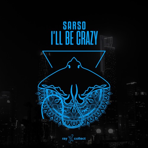Stream SARSO - I'll Be Crazy [OUT NOW] by Ray Collect Records | Listen ...