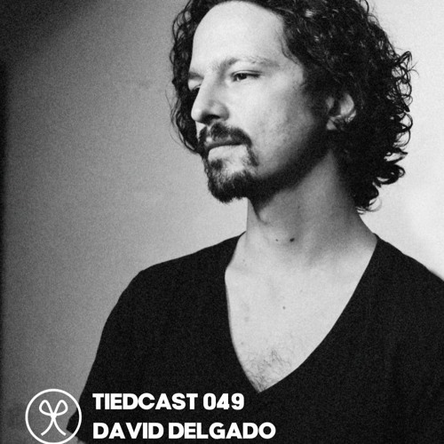 Stream Tiedcast 049 - David Delgado by Tied | Listen online for free on SoundCloud