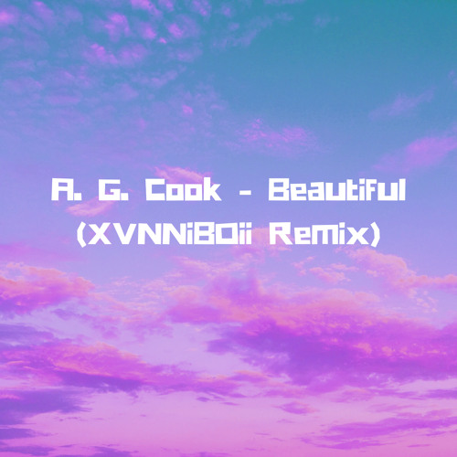 Stream A. G. COOK - Beautiful(XVNNiBOii Remix) by XVNNiBOii | Listen ...