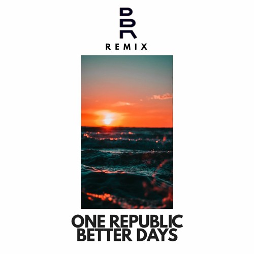Stream OneRepublic - Better Days (Bleu Rocher Remix) by Bleu Rocher ...