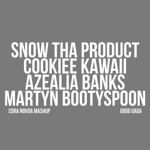 Stream Snow Tha Product x Cookiee Kawaii x Azealia Banks x Martyn B ... Stream Snow Tha Product x Cookiee Kawaii x Azealia Banks x Martyn B ...