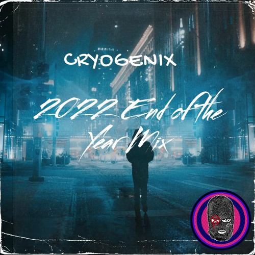 Stream 2022 End of the Year Mix by Cryogenix [160 BPM Bass Music] by ₦Ø ...