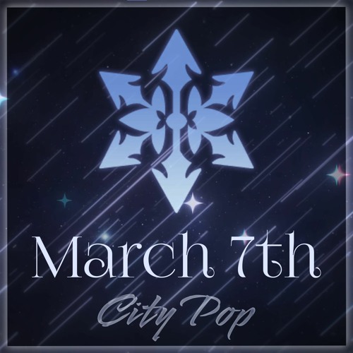 Stream March 7th Theme Music - City Pop (Fan-Made Soundtrack) | Honkai ...
