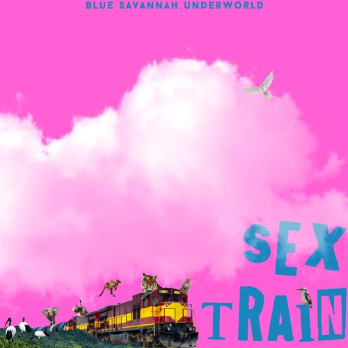 Stream Sex Train By Blue Savannah Underworld Listen Online For Free