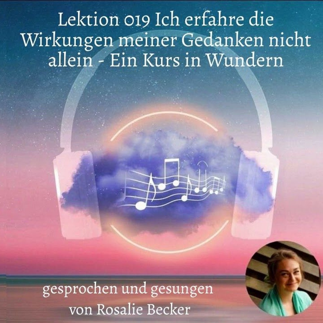 Stream Lektion 019 Ich erfahre die Wirkungen meiner Gedanken nicht ...