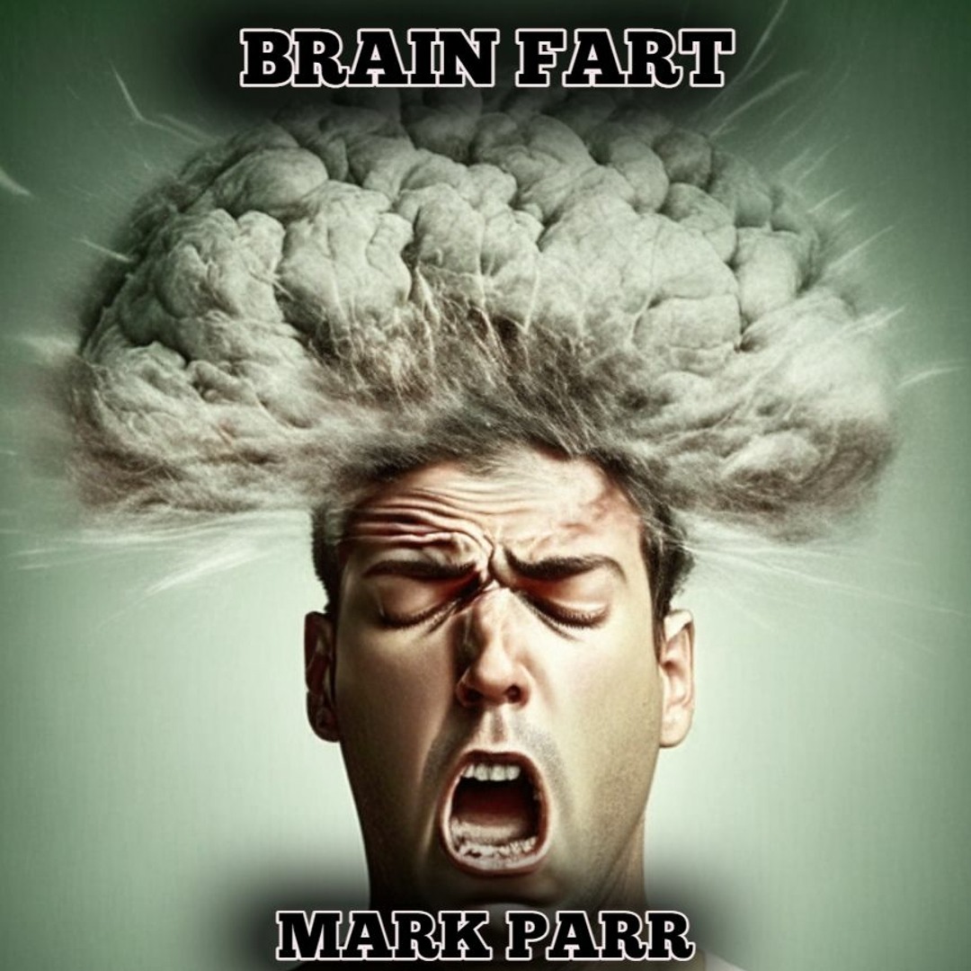 Stream Brain Fart by Mark Parr | Listen online for free on SoundCloud