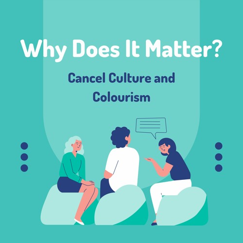 Stream episode Why Does It Matter Ep.1 - Cancel Culture and Colourism ...