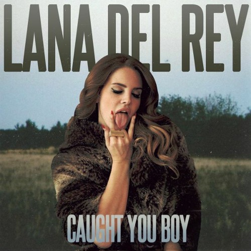 Stream Lana Del Rey- Caught You Boy by TheOtherWoman🎀 | Listen online for free on SoundCloud