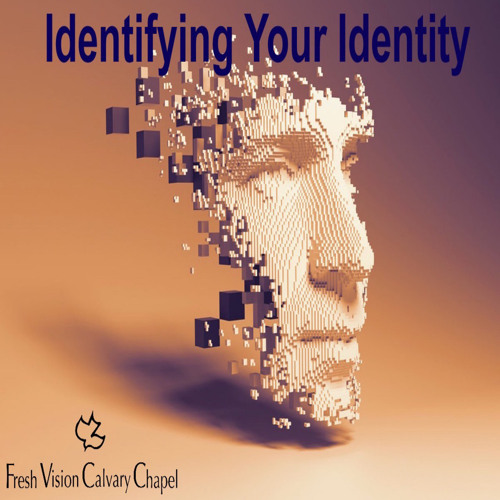 Stream Identifying Your Identity by Fresh Vision Calvary Chapel ...