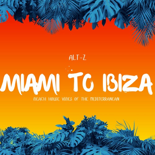 Stream Miami To Ibiza by Alt-Z | Listen online for free on SoundCloud