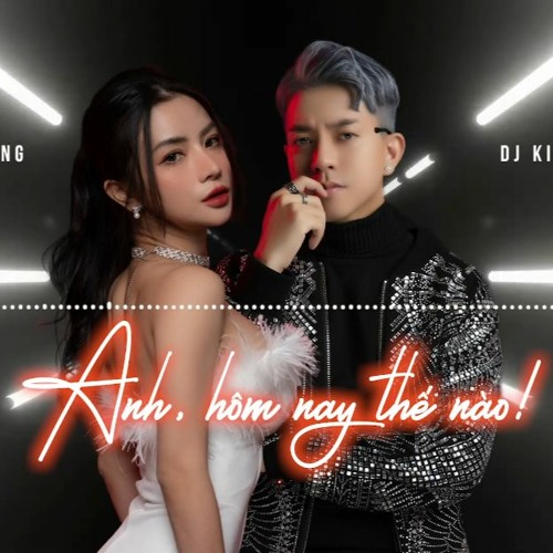 Stream Anh, Hôm Nay Thế Nào! | Châu Dương | Remix DJ Kim Bình | Nhạc ...
