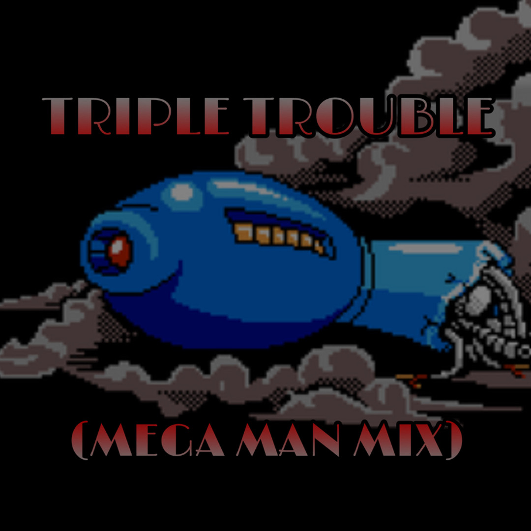 Stream Triple Trouble (Mega Man MIX) (Merry Late Christmas lol) by REAL ...
