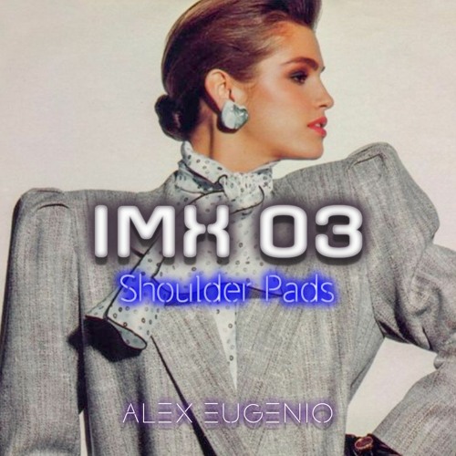 Stream IMX Series Vol.03 - Shoulder Pads by Alex Eugenio | Listen ...