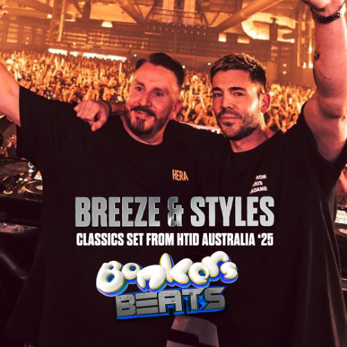 Stream Breeze & Styles - Live At HTID Australia 2025 - Bonkers Beats ...