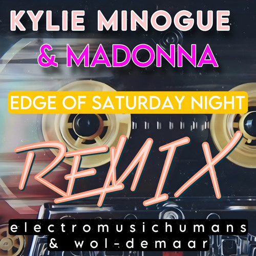 Stream The Blessed Madonna & Kylie Minogue - Edge Of Saturday Night (REMIX by EMH & Wol-Demaar ...
