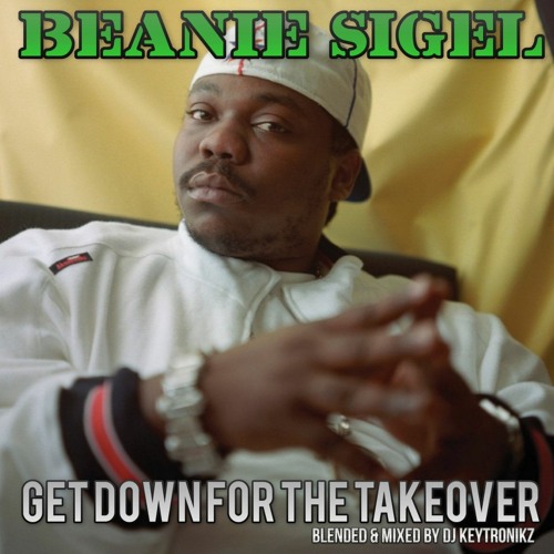 Stream Beanie Sigel - Get Down For The Takeover by DJ Keytronikz ...