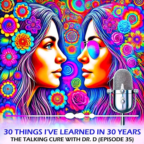 Stream episode THE TALKING CURE 35: THIRTY THINGS I'VE LEARNED IN 30 YEARS (featuring Emily ...