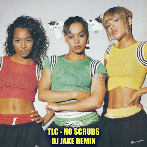 Stream Tlc No Scrubs Dj Jake Remix By Dj Jake Listen Online For