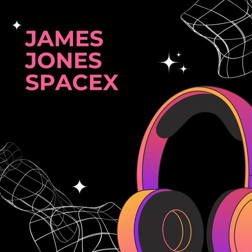 Stream James Jones Spacex: Independent Players' Impact on the Space ...