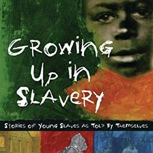 Stream [PDF] Read Growing Up in Slavery: Stories of Young Slaves as ...