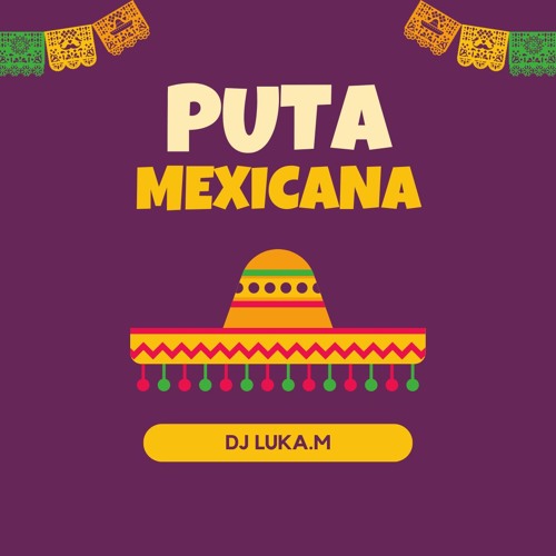 Stream DJ LUKA.M - PUTA MEXICANA (REMIX) by @DjLuka.M | Listen online ... Stream DJ LUKA.M - PUTA MEXICANA (REMIX) by @DjLuka.M | Listen online ...