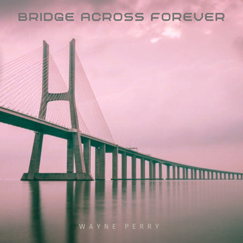 Stream Bridge Across Forever by Wayne Perry | Listen online for free on ...
