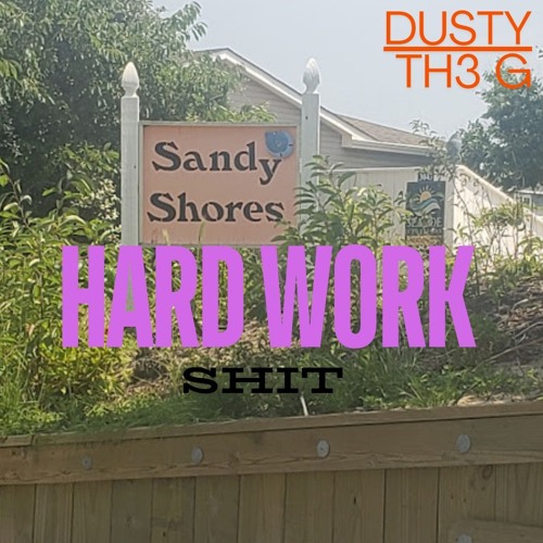 Stream HARD WORK SHIT (FEAT BIG K) by DUSTY TH3 G | Listen online for ...